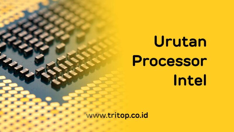 Urutan Processor Intel Berdasarkan Generasinya - Tritop